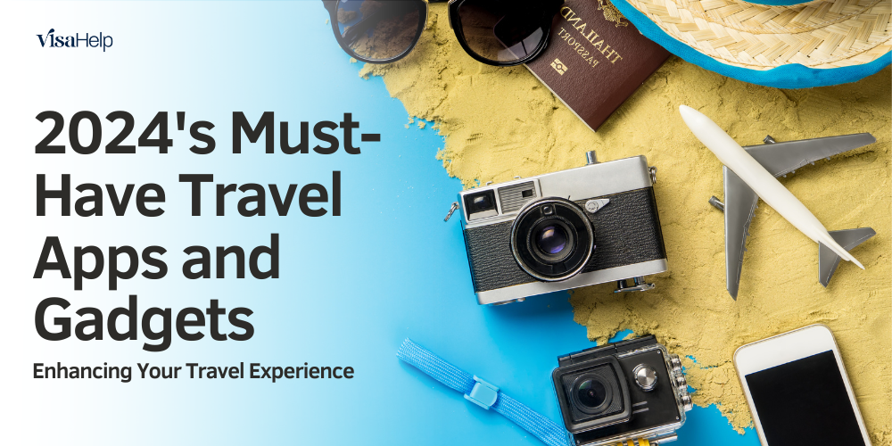 2024’s Must | Have Travel Apps and Gadgets: Enhancing Your Travel Experience | US Visa Help