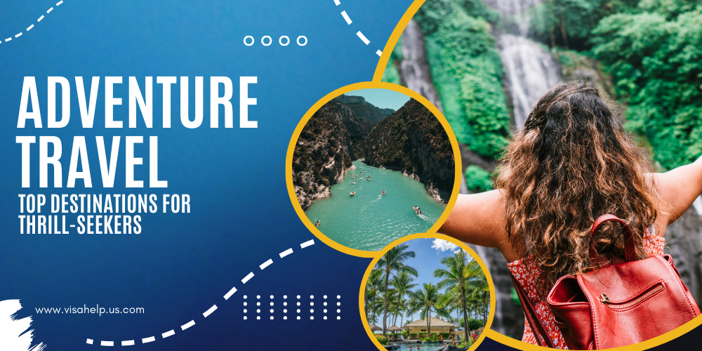 Adventure Travel: Top Destinations for Thrill | Seekers | US Visa Help