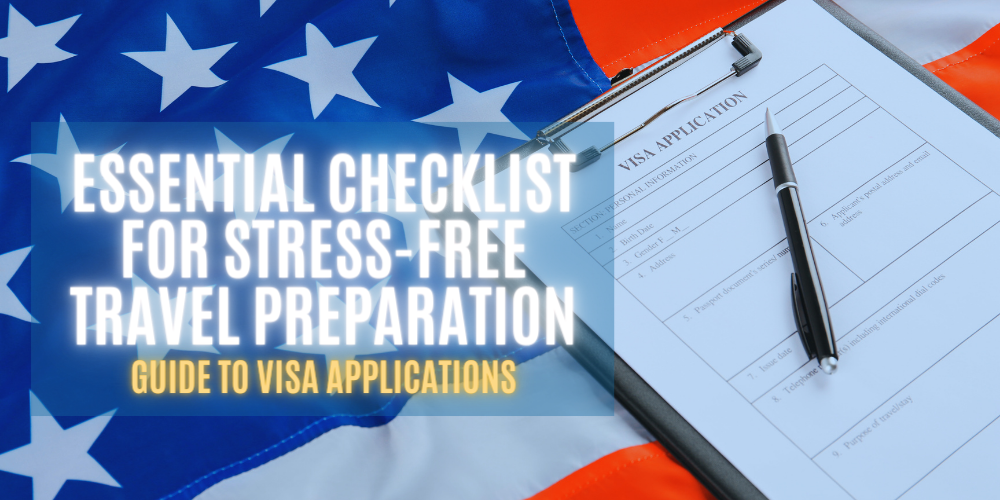 Guide to Visa Applications: Essential Checklist for Stress | Free Travel Preparation | US Visa Help