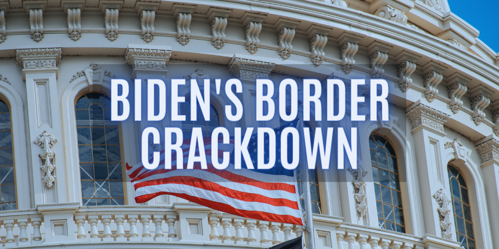 Understanding Biden’s Border Crackdown: What It Means for Immigration ...