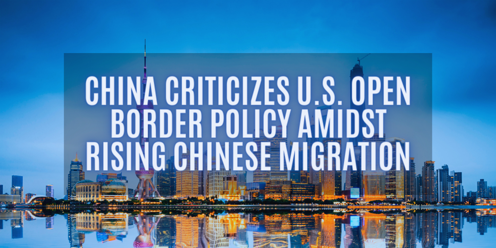 China Criticizes U.S. Open Border Policy Amidst Rising Chinese Migration: A Complex Issue ...