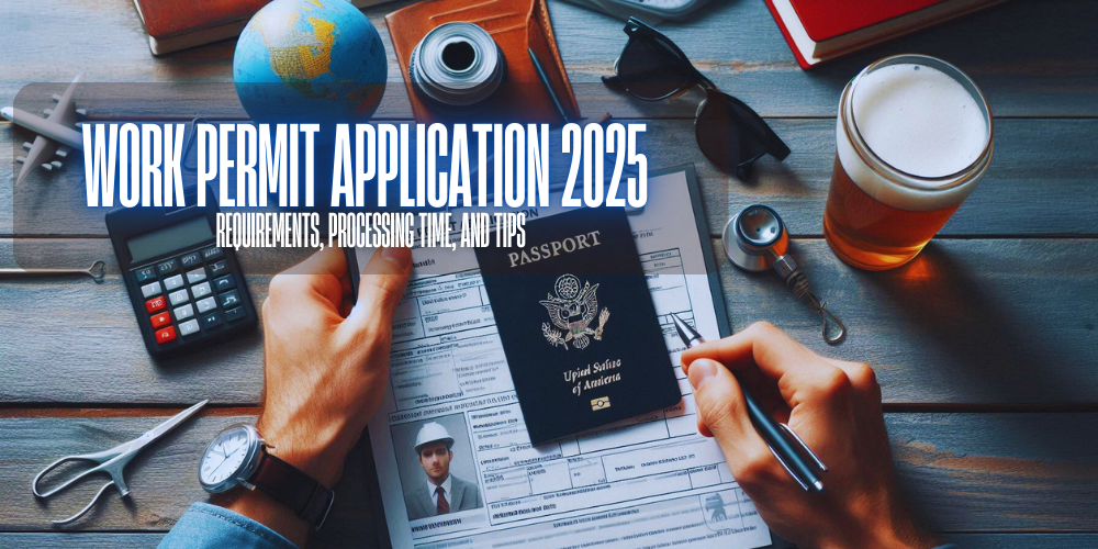 Work Permit Application 2025: Requirements, Processing Time, and Tips ...