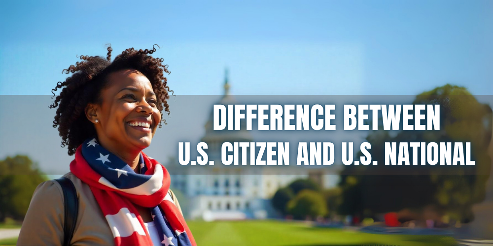 Understanding the Difference Between U.S. Citizen and U.S. National ...